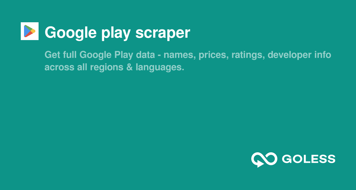 Advanced google play scraper & store data extraction service - goless.com - Marketplace | Goless