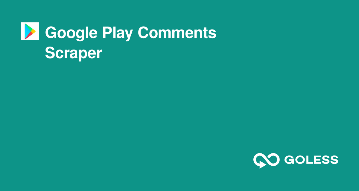 Google Play Comments Scraper - Marketplace | Goless